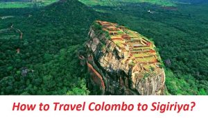 How to Travel Colombo to Sigiriya? Guide by a LOCAL TRAVEL BLOGGER